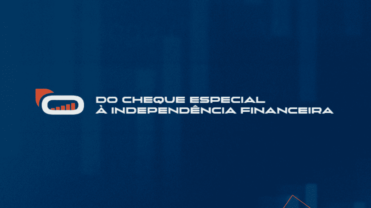 Curso Do Cheque Especial à Independência Financeira